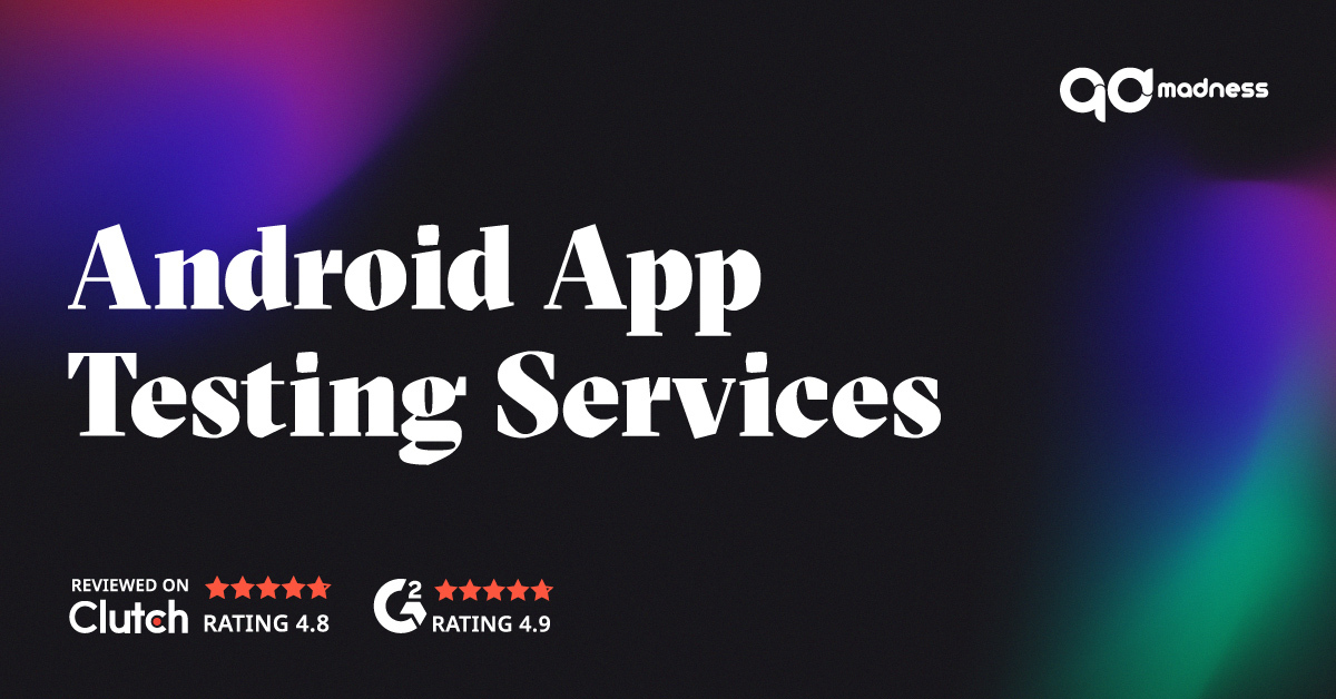 Android Application Testing Service Android App Testing Qa Madness