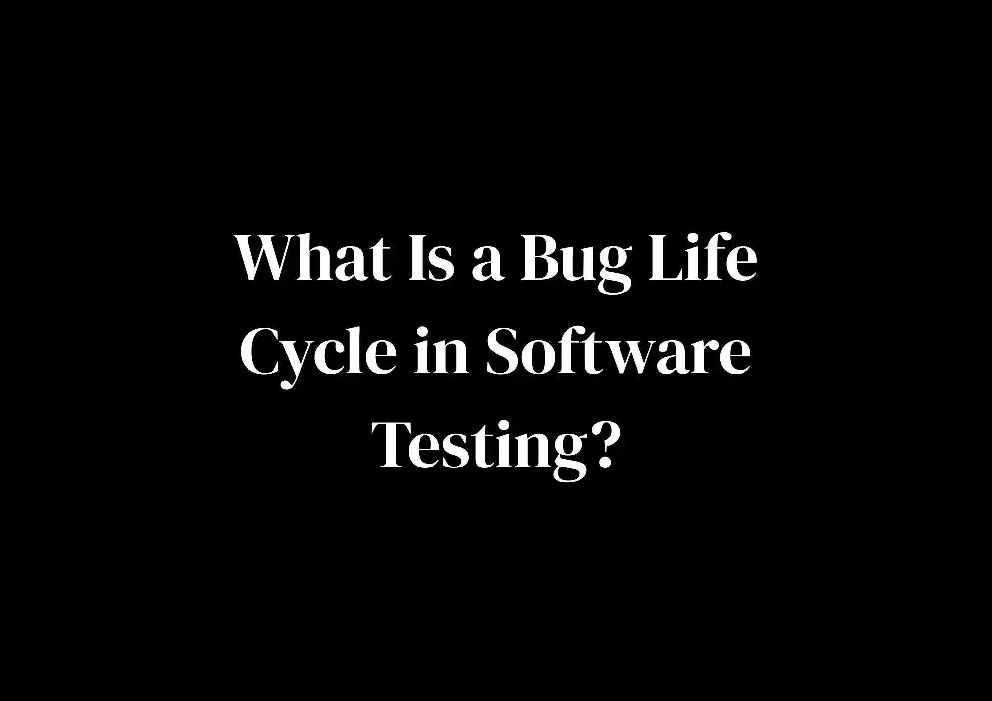 What Is a Bug Life Cycle in Software Testing? - QA Madness